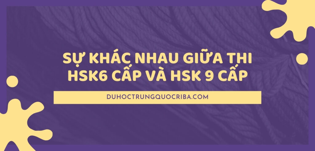 Sự khác nhau giữa thi HSK 6 cấp và HSK 9 cấp – Riba.vn – Du học Trung Quốc